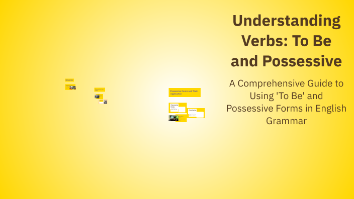 Understanding Verbs: To Be and Possessive by dilnura abdusalomova on Prezi