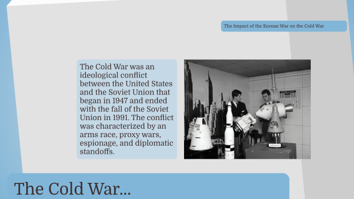 Assess how the Korean War affected the Cold War by Stephen Moon on Prezi