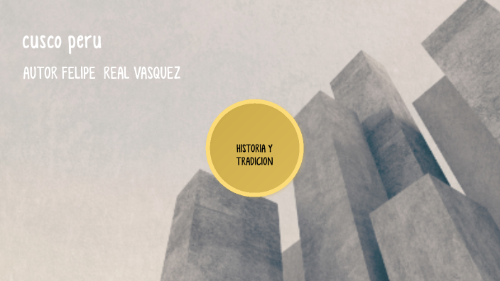 cusco by florencio felipe real vasquez on Prezi
