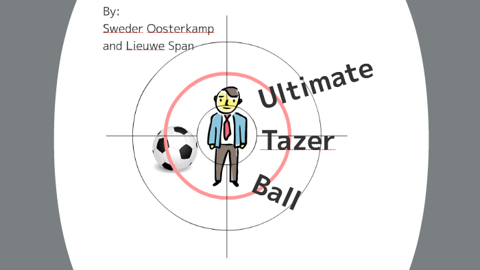 Ulitmate Tazer Ball by Sweder Oosterkamp on Prezi