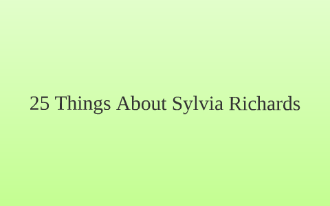 All about Sylvia Richards by Southern Student on Prezi