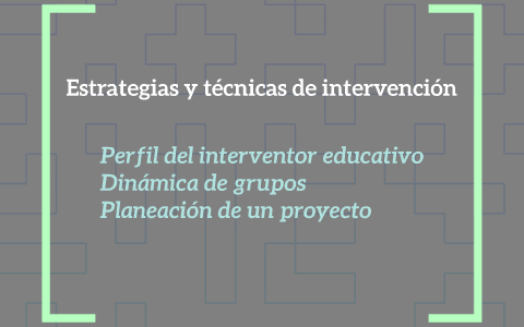 Estrategias y técnicas de intervención grupal by Rossella Gómez on Prezi