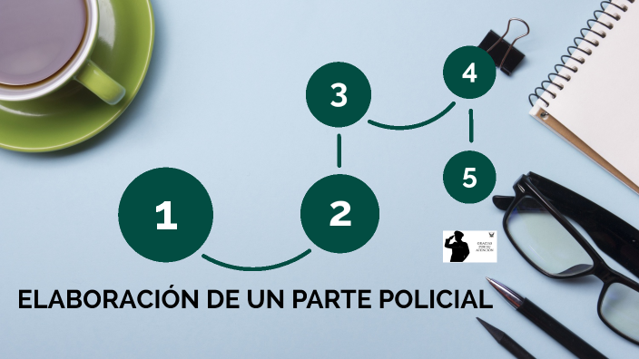 ELABORACIÓN DE UN PARTE POLICIAL by Carlos Andrade on Prezi