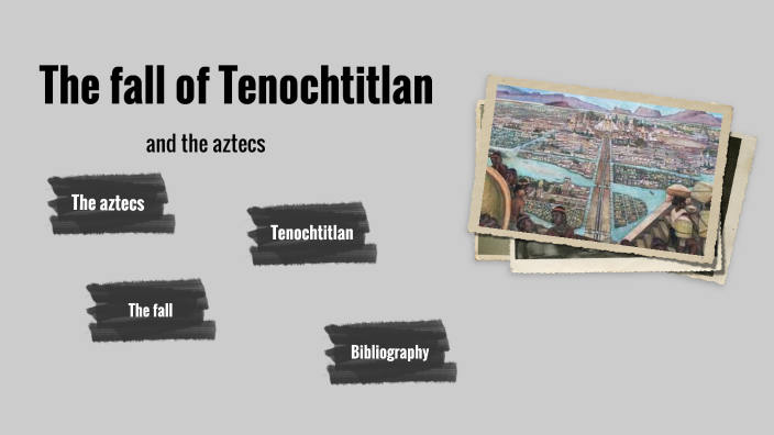 the fall of tenochtitlan by giulia careddu on Prezi