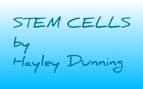 Stem Cells by hayley dunning on Prezi