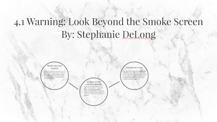 4.1 Warning: Look Beyond the Smoke Screen by stephanie delong on Prezi