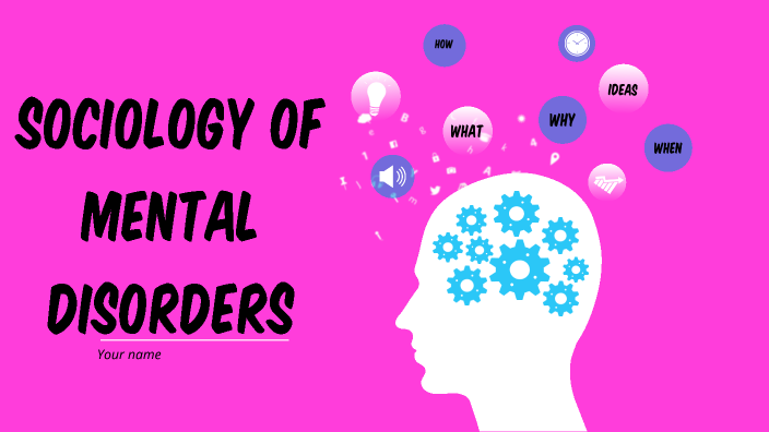 Sociology of Mental Disorders by Dehja Harris on Prezi