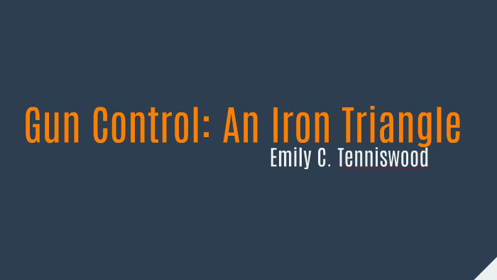 Gun Control: An Iron Triangle by Emily Tenniswood on Prezi