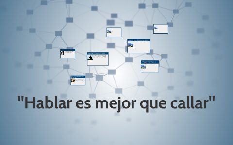 "Hablar es mejor que callar" by Luigi Gutierrez on Prezi