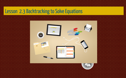 Lesson 2.3 Backtracking to Solve Equations by Esmeralda Vazquez on Prezi