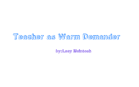Teacher as Warm Demander by Lacy M. on Prezi