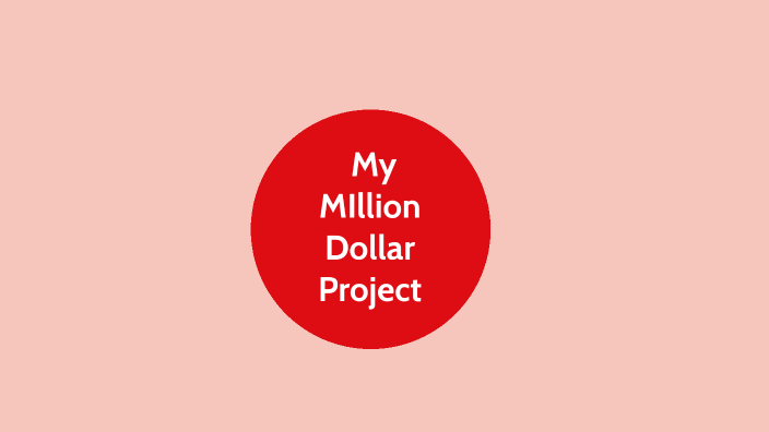 Million Dollar Project by Serenity Bassoco on Prezi