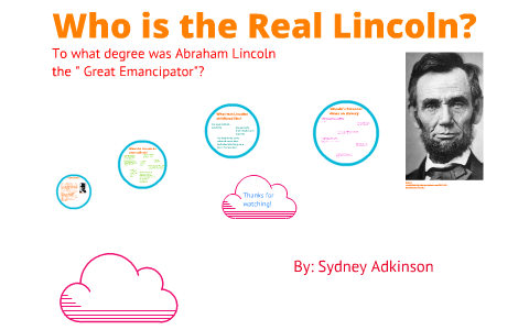 Abraham Lincoln. the great emacipation? by Sydney Adkinson on Prezi