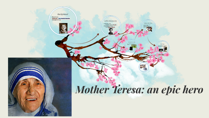 Mother Teresa: an epic hero by Abbie Holmberg on Prezi
