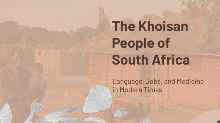 The Khoisan People of South Africa by Elmie Fouche on Prezi
