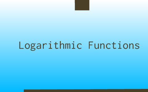 Logarithmic Functions by Matthew Jones on Prezi