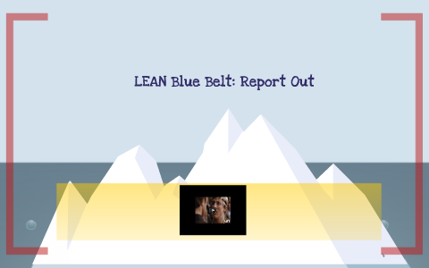 LEAN Blue Belt: Report Out by on Prezi