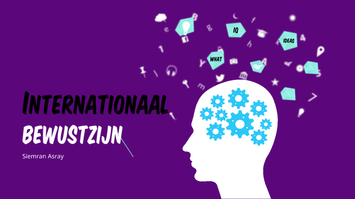 Internationaal Bewustzijn by siemran asray on Prezi