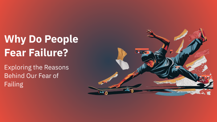 Why Do People Fear Failure? by Jerome Burroughs on Prezi