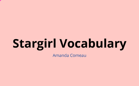 Stargirl Vocabulary Project by Amanda Comeau on Prezi