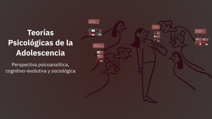 Teorías Psicológicas de la Adolescencia by Nora Alonso on Prezi