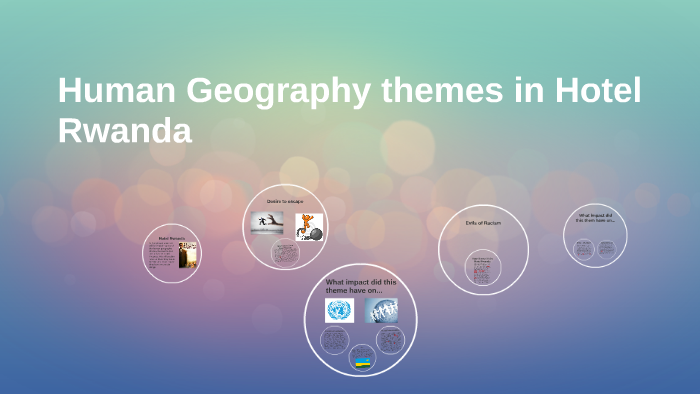 Human Geography themes in Hotel Rwanda by Brendan Patterson on Prezi