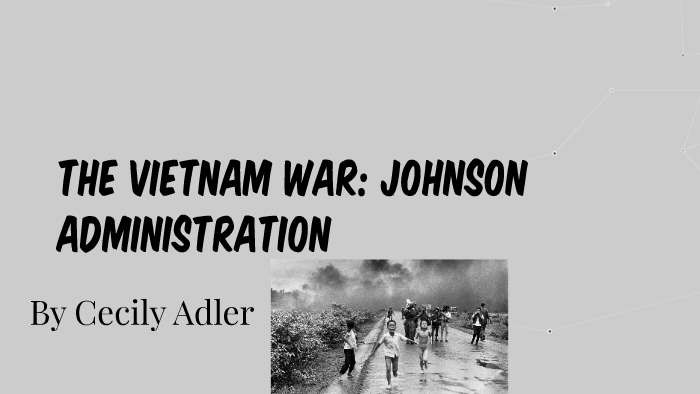 The Vietnam War: Johnson Administration by Cecily Adler on Prezi