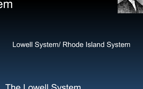 Lowell System/ Rhode Island System by Michael Buda on Prezi