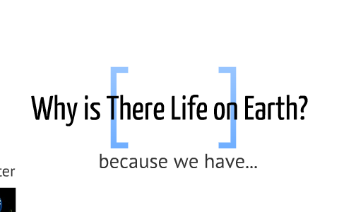 Why is There Life on Earth by Zachary Babbitt on Prezi
