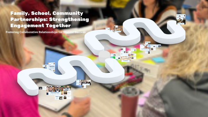 Family, School, Community Partnerships: Strengthening Engagement Together by Jessica Wise on Prezi