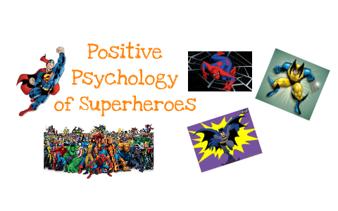 Positive Psychology of Superheroes by Susana Perea on Prezi