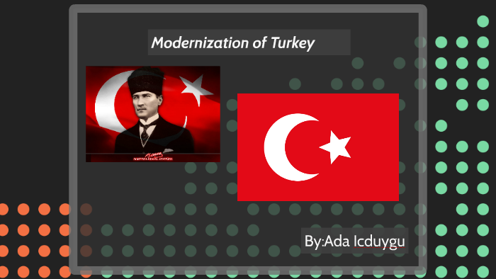 Modernization of Turkey by Ada Icduygu on Prezi