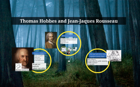 Thomas Hobbes and Jean-Jaques Rousseau by Georgia Ross on Prezi
