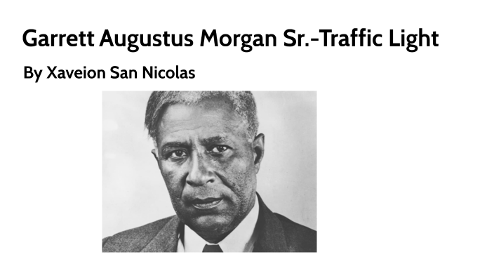 Garret Morgan-Xaveion San Nicolas by Xaveion San Nicolas on Prezi
