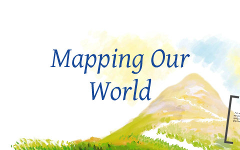 Mapping Our World by Nora Kehr on Prezi