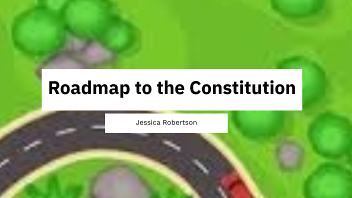 Roadmap to Constitution by Jessica Robertson on Prezi