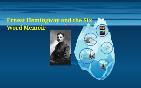 Ernest Hemingway and the Six Word Memoir by Greg Connolly on Prezi