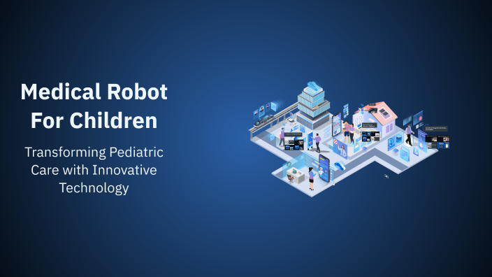 Medical Robot For Children by Rand Mashal on Prezi