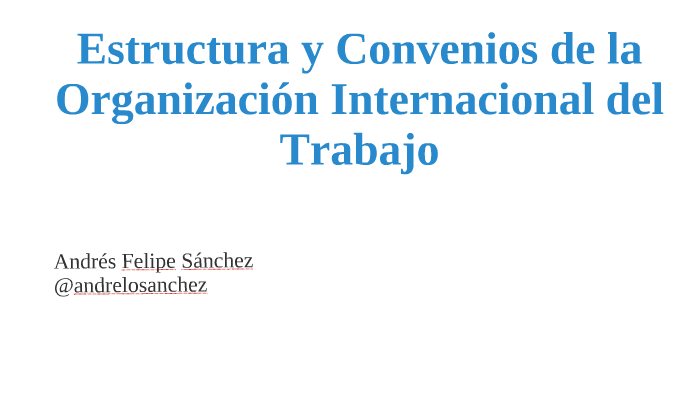 Convenios internacionales del trabajo y sistema de OIT by andres sanchez