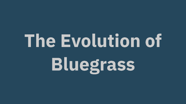The Evolution of Bluegrass by Elijah Murphy on Prezi