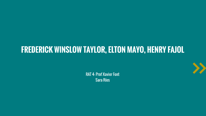 FREDERICK WINSLOW TAYLOR, ELTON MAYO, HENRY FAJOL by Sara Ríos on Prezi