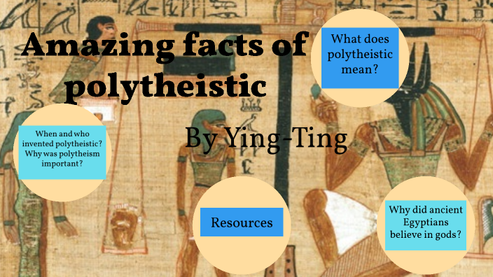 Amazing facts of polytheistic by Ying-Ting Sung on Prezi