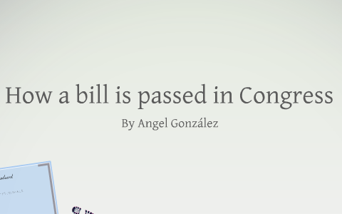 How a bill is passed in Congress by Angel Gonzalez on Prezi