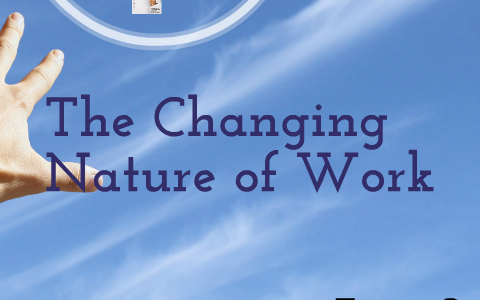 Changing nature of work by Diane Evans on Prezi