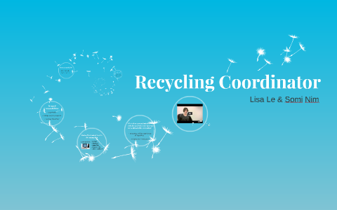 Recycling Coordinator by Lisa Le on Prezi