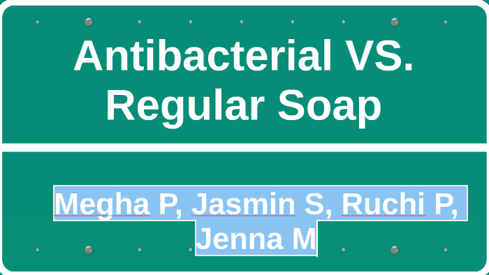 Antibacterial VS. Regular Soap by Jasmin Shah on Prezi