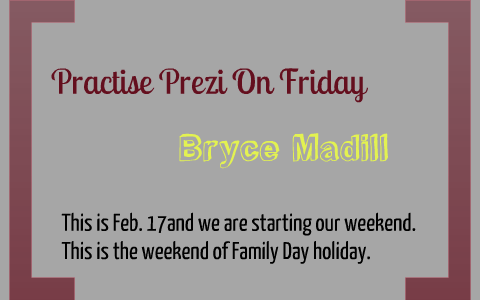 Practice Prezi by Bryce Madill on Prezi