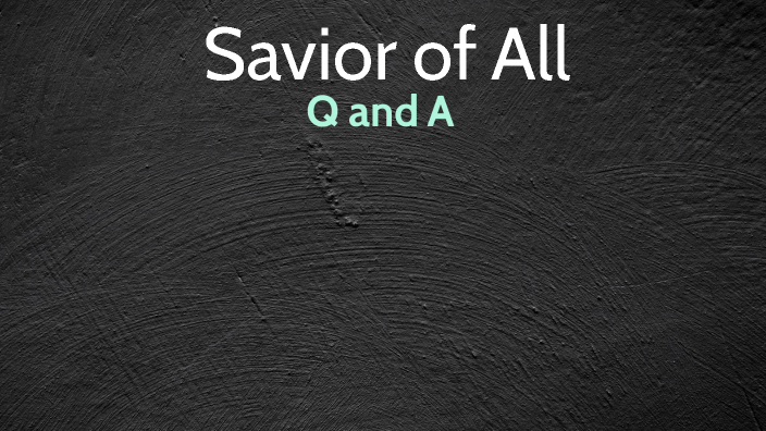 Savior of All, Q and A by Corey Friend on Prezi