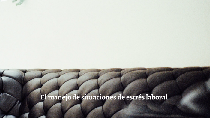 El manejo de situaciones de estrés laboral by David Barradas on Prezi