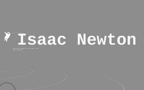 Isaac Newton by Luna Bozeman on Prezi
